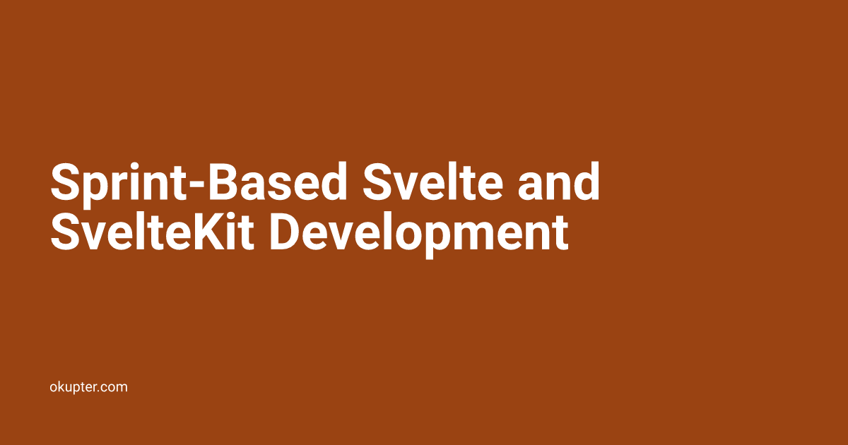 Sprint Based Svelte And Sveltekit Development Okupter